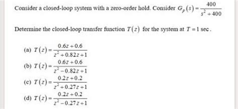 Consider A Closed Loop System With A Zero Order Hold Consider Gp Ss2