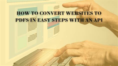 How To Convert Websites To Pdfs In Easy Steps With An Api
