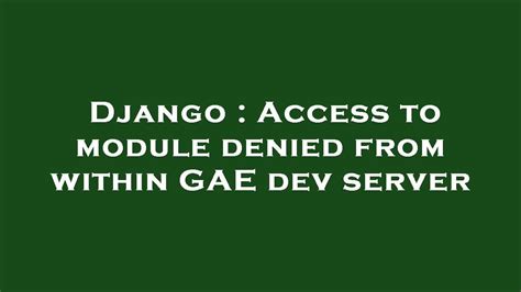 Django Access To Module Denied From Within Gae Dev Server Youtube