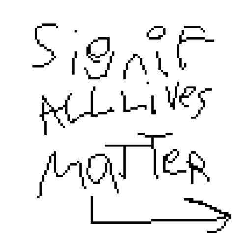 Pixilart Sign If All Lives Matter By Lesbian Freak