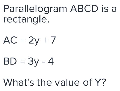 parallelogram abcd is a rectangle ac 2y 7 bd 3y 4 what s the value of