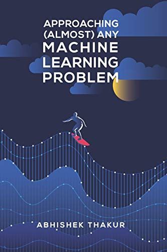 Approaching Almost Any Machine Learning Problem 9789390274437