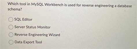 Solved Which Tool In Mysql Workbench Is Used For Reverse