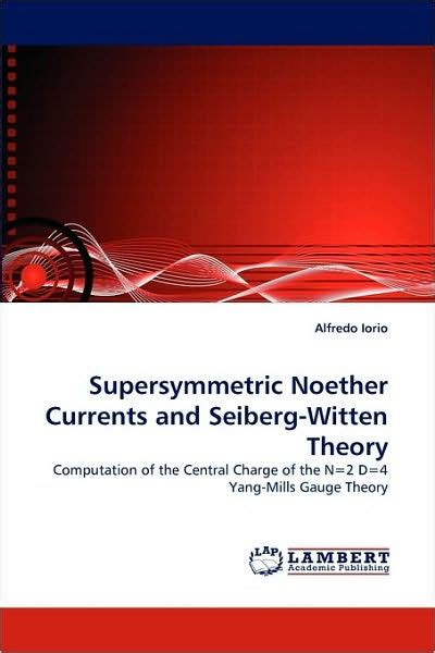 Supersymmetric Noether Currents And Seiberg Witten Theory By Alfredo Iorio 9783838353296