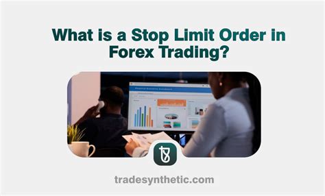 What Is A Stop Limit Order In Forex Trading Tradesynthetic
