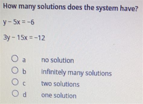 Solved How Many Solutions Does The System Have Y 5x 6 3y 15x 12 A No Solution B Infinitely
