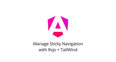 Managing The Sticky Navigation Angular Tailwind And Rxjs By Dale