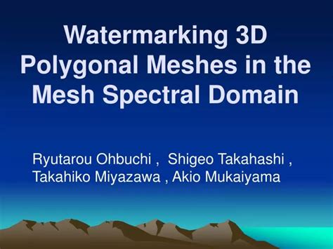 PPT Watermarking D Polygonal Meshes In The Mesh Spectral Domain PowerPoint Presentation ID