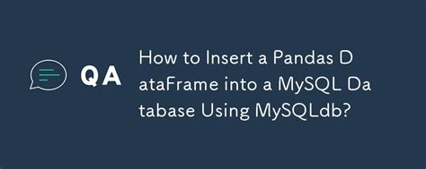 How to Insert a Pandas DataFrame into a MySQL Database Using MySQLdb?-Mysql Tutorial-php.cn