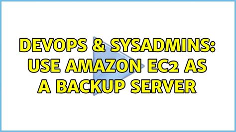 Devops And Sysadmins Use Amazon Ec2 As A Backup Server Youtube