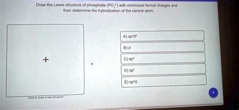 Solved Draw The Lewis Structure Of Phosphate Po4 With Minimized Formal Charges And Then