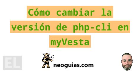 Cómo Cambiar La Versión De Php Cli En Myvesta Neoguias