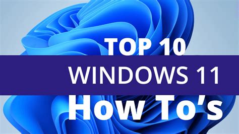 Top 10 How Tos Windows 11