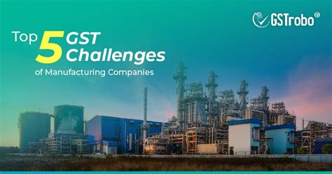 Top 5 Gst Challenges Of The Manufacturing Industry