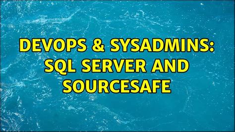 devops and sysadmins sql server and sourcesafe 5 solutions youtube