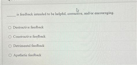 Solved Is Feedback Intended To Be Helpful Corrective