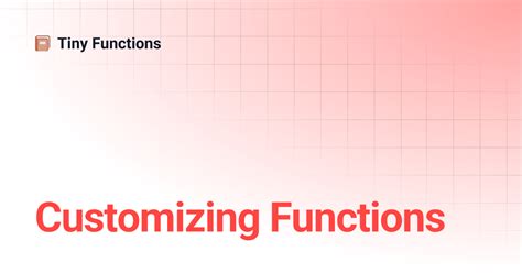 Customizing Functions Tiny Functions