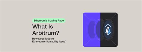 what is arbitrum arb and how does it solve ethereum s scalability issue