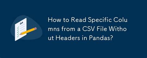 如何在 Pandas 中讀取沒有標題的 Csv 檔案中的特定欄位？ Python教學 Php中文網