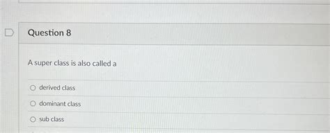 Solved Question 8a Super Class Is Also Called Aderived