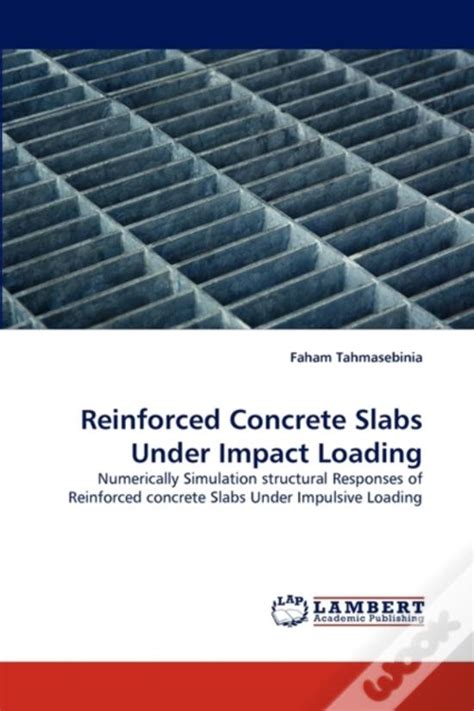 Reinforced Concrete Slabs Under Impact Loading De Faham Tahmasebinia Livro Wook