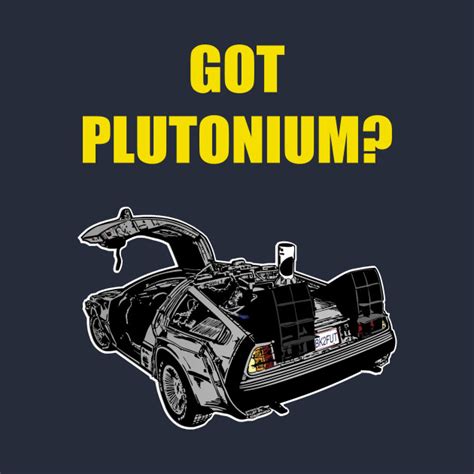 Got Plutonium Back To The Future T Shirt TeePublic