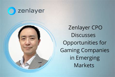 zenlayer helps gaming providers reach emerging markets jsa