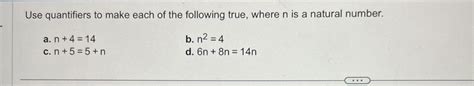 Solved Use Quantifiers To Make Each Of The Following True Chegg