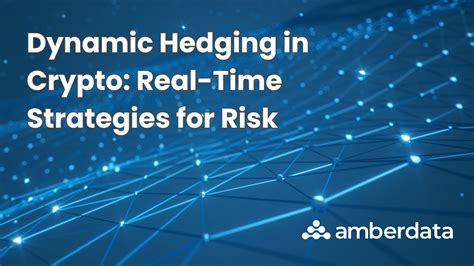 Dynamic Hedging In Crypto Real Time Strategies For Risk