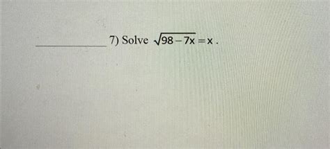 solved 7 solve 98−7x x