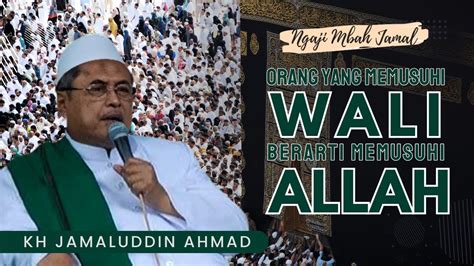 Orang Yang Memusuhi Wali Berarti Memusuhi Allah Kh Jamaluddin Ahmad