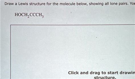 Draw A Lewis Structure For The Molecule Below Showing All Lone Pairs You Hoch2ccch3 Click And