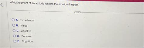Solved Which element of an attitude reflects the emotional | Chegg.com
