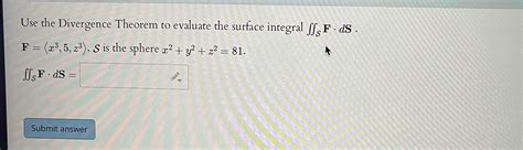 Solved Use The Divergence Theorem To Evaluate The Surface