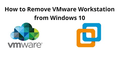 How To Remove Vmware Workstation From Windows 10 Securely By Sophia
