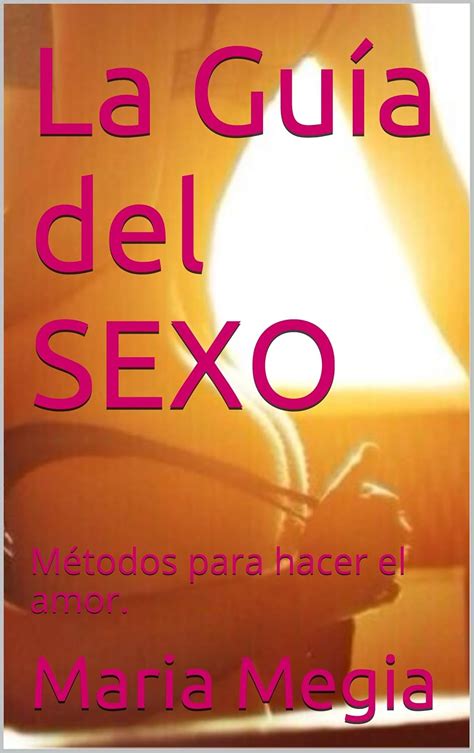 La Guía del SEXO Métodos para hacer el amor eBook Megia Maria Amazon com mx Tienda Kindle