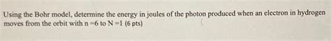 Solved Using The Bohr Model Determine The Energy In Joules