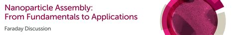 Nanoparticle Assembly From Fundamentals To Applications Faraday