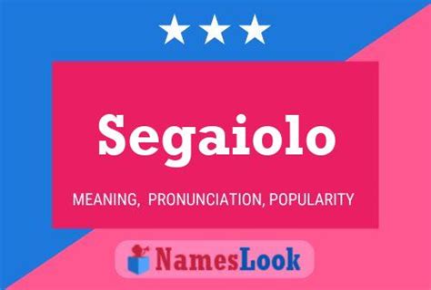 Segaiolo Signification Origine Prononciation Popularité
