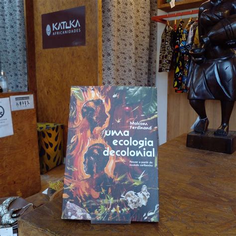 Uma Ecologia Decolonial Malcom Ferdinand Katuka