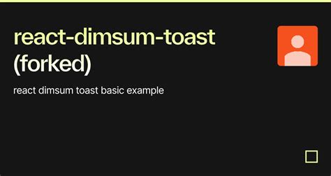 React Dimsum Toast Forked Codesandbox React Dimsum Toast Forked Codesandbox
