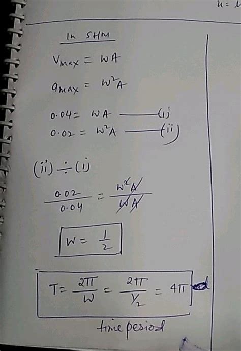 q 1 the maximum velocity of a body in shm is 0 04 m s and its