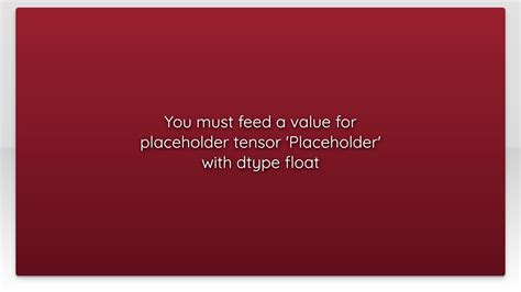 you must feed a value for placeholder tensor placeholder with dtype