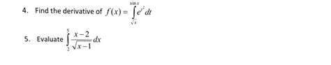 solved find the derivative of f x integrate e x 2 dt
