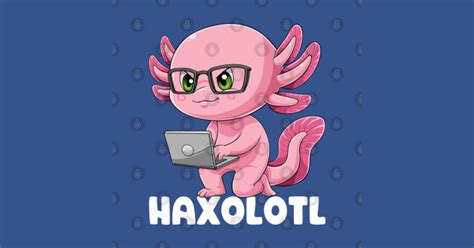 Axolotl Hacker Computer Nerd Haxolotl Kawaii Axolotl Coder Axolotl