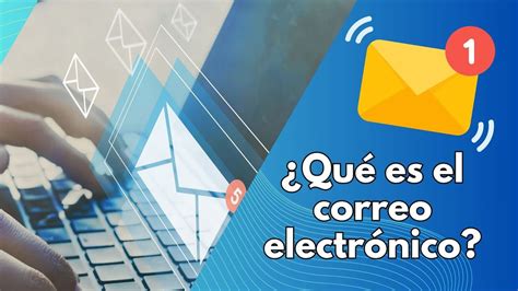 Qué Es El Correo Electrónico Y Para Qué Sirve Definición Y Usos