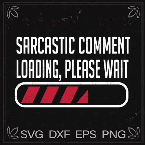 Funny Sarcastic Comment Loading Please Wait Funny Sarcasm Humor For Men