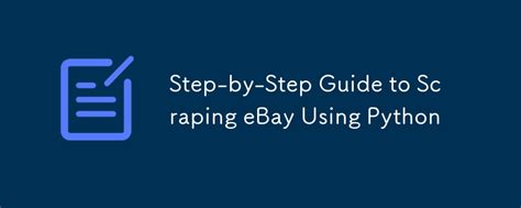 使用 Python 抓取 Ebay 的逐步指南 Python教學 Php中文網