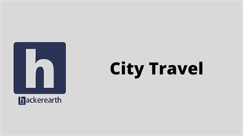 Hackerearth City Travel Problem Solution Programmingoneonone