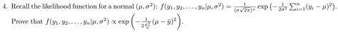 Solved 4 Recall The Likelihood Function For A Normal